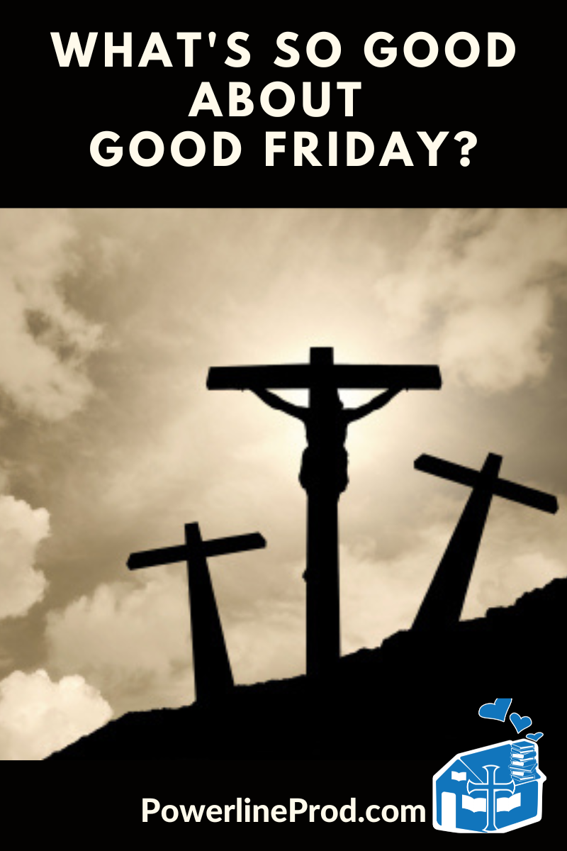 What’s So Good About Good Friday? – Powerline Productions