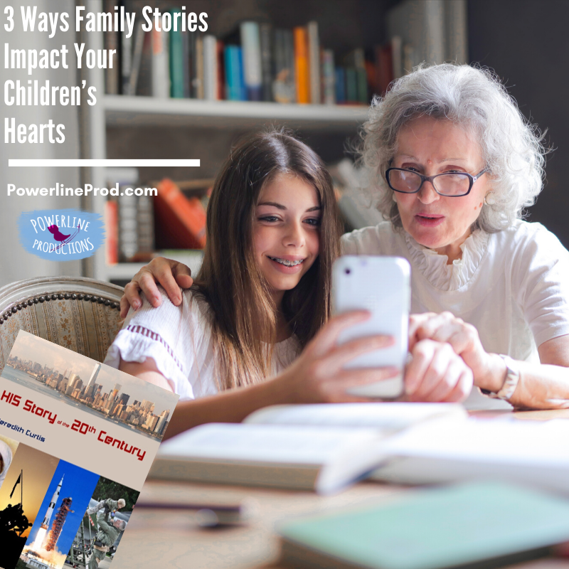3 Ways Family Stories Impact Your Children’s Hearts – Powerline Productions