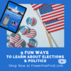 9 Fun Ways to Learn about Elections & Politics – Powerline Productions