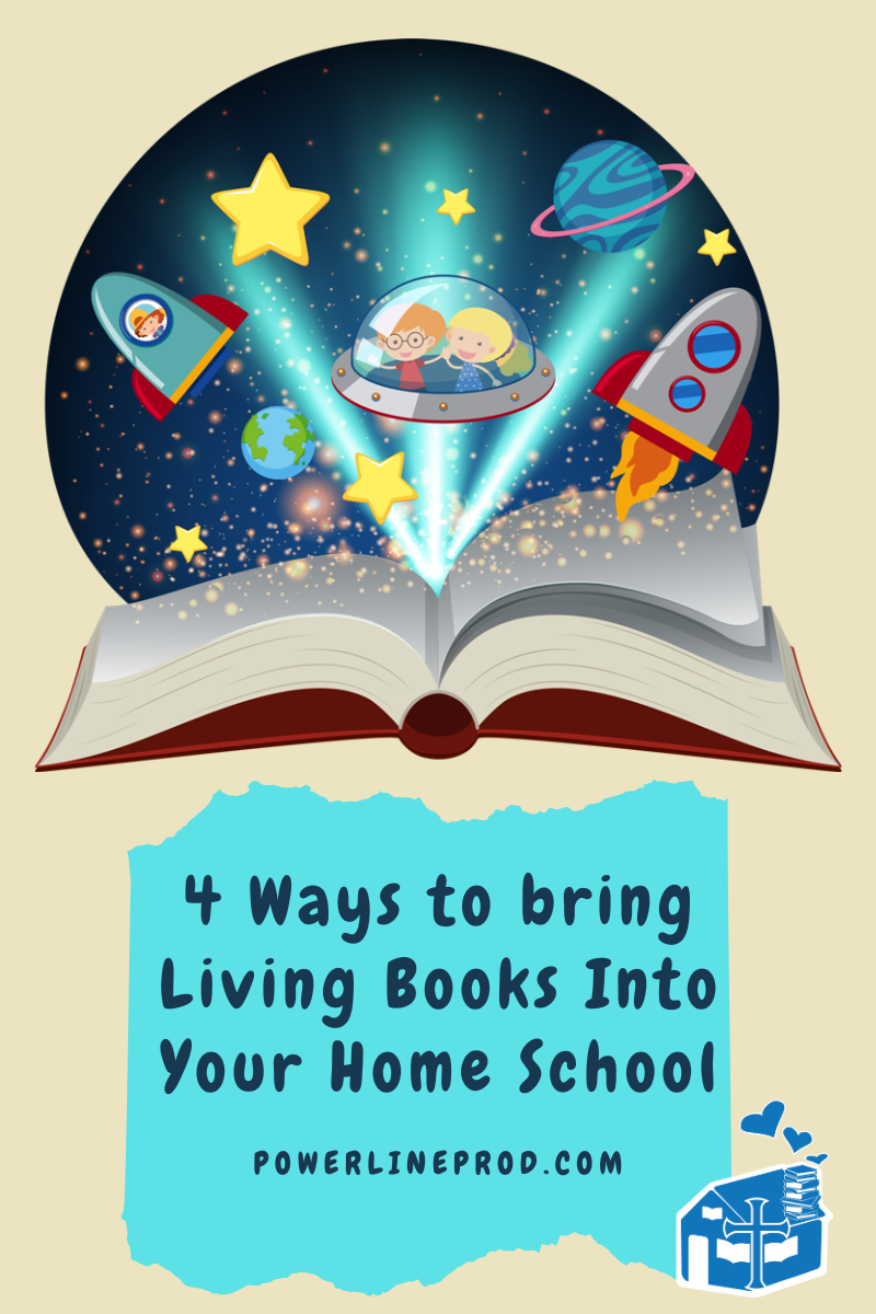 4 Ways to Bring Living Books Into Your Home School – Powerline Productions