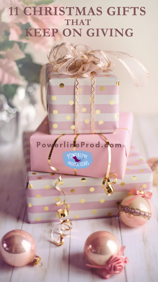 11 Christmas Gifts That Keep on Giving – Powerline Productions